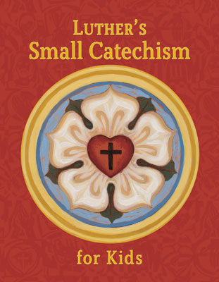 Luther's Small Catechism for Kids - Concordia Publishing House