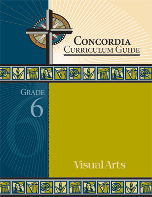 Concordia Curriculum Guide - Grade 6 Visual Arts - Concordia Publishing ...