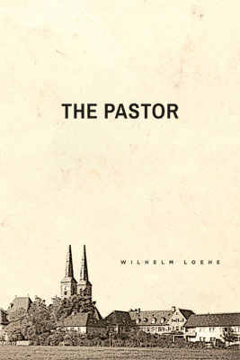 The Pastor: Wilhelm Loehe - Concordia Publishing House