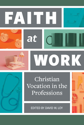 Faith at Work: Christian Vocation in the Professions - Concordia ...