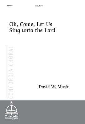 Oh Come Let Us Sing unto the Lord - Concordia Publishing House