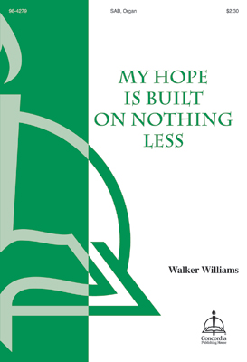 My Hope Is Built on Nothing Less (Williams) - Concordia Publishing House