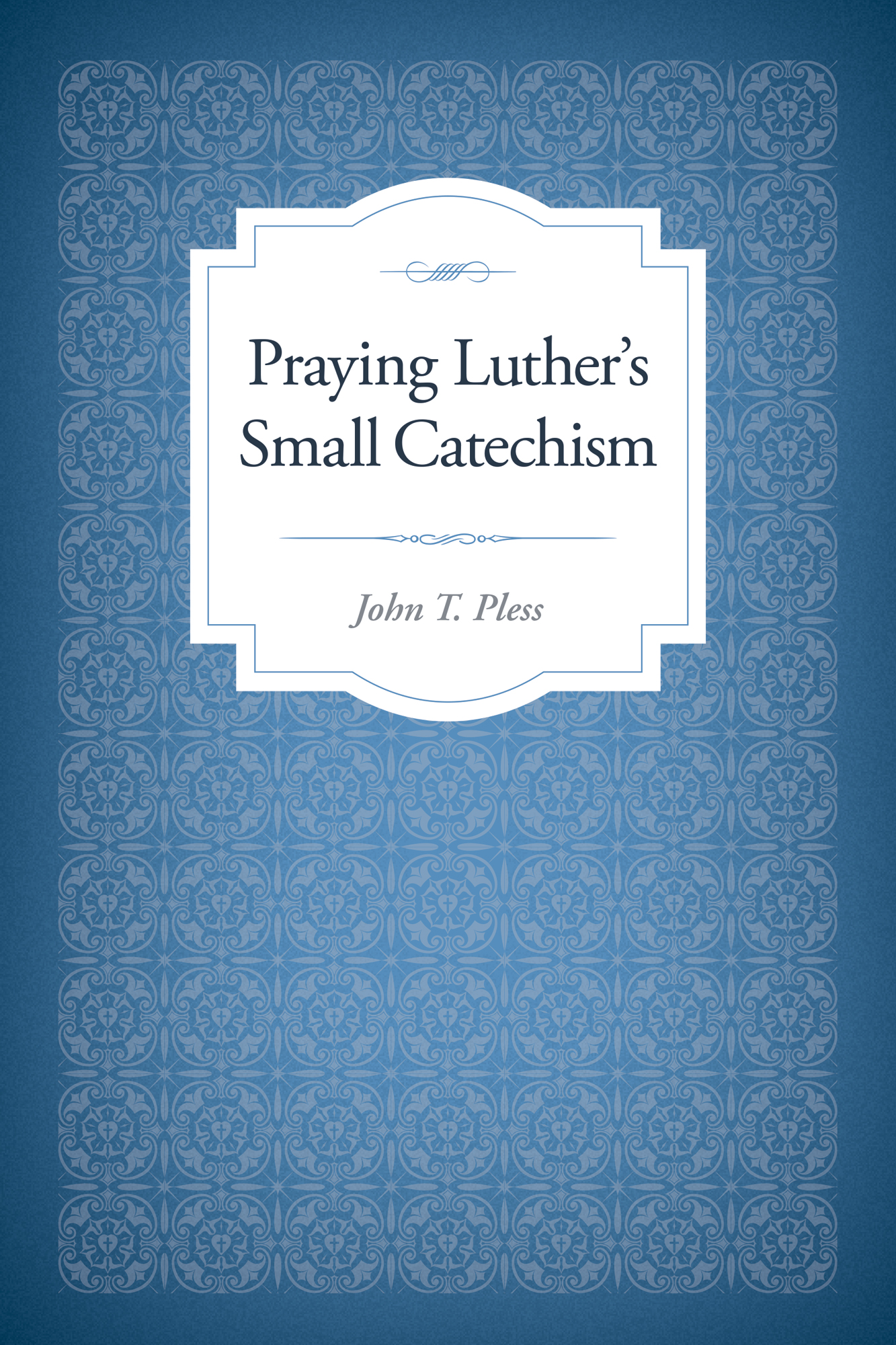 Praying Luther's Small Catechism - Concordia Publishing House