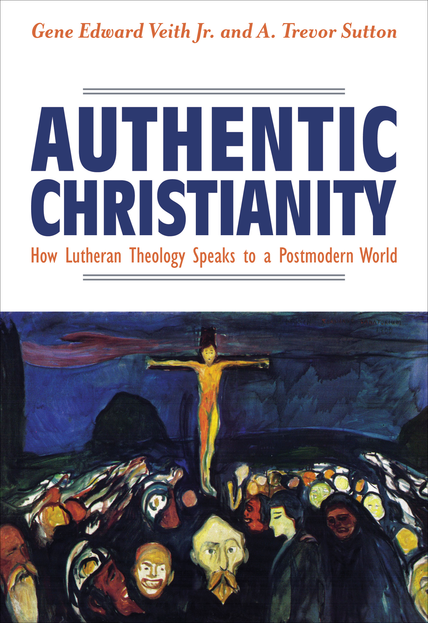 Authentic Christianity: How Lutheran Theology Speaks to a Postmodern ...