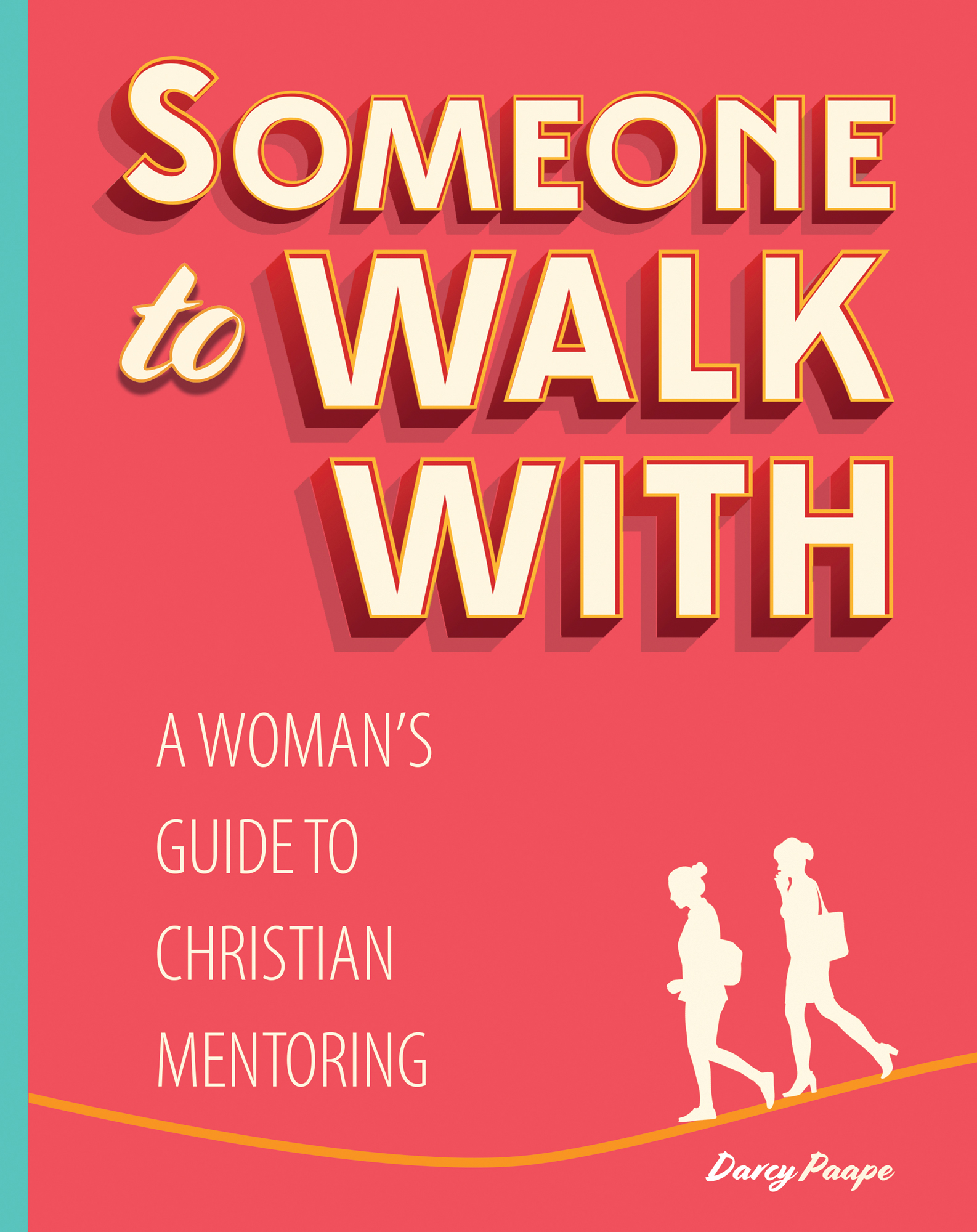 Someone to Walk With: A Woman’s Guide to Christian Mentoring ...