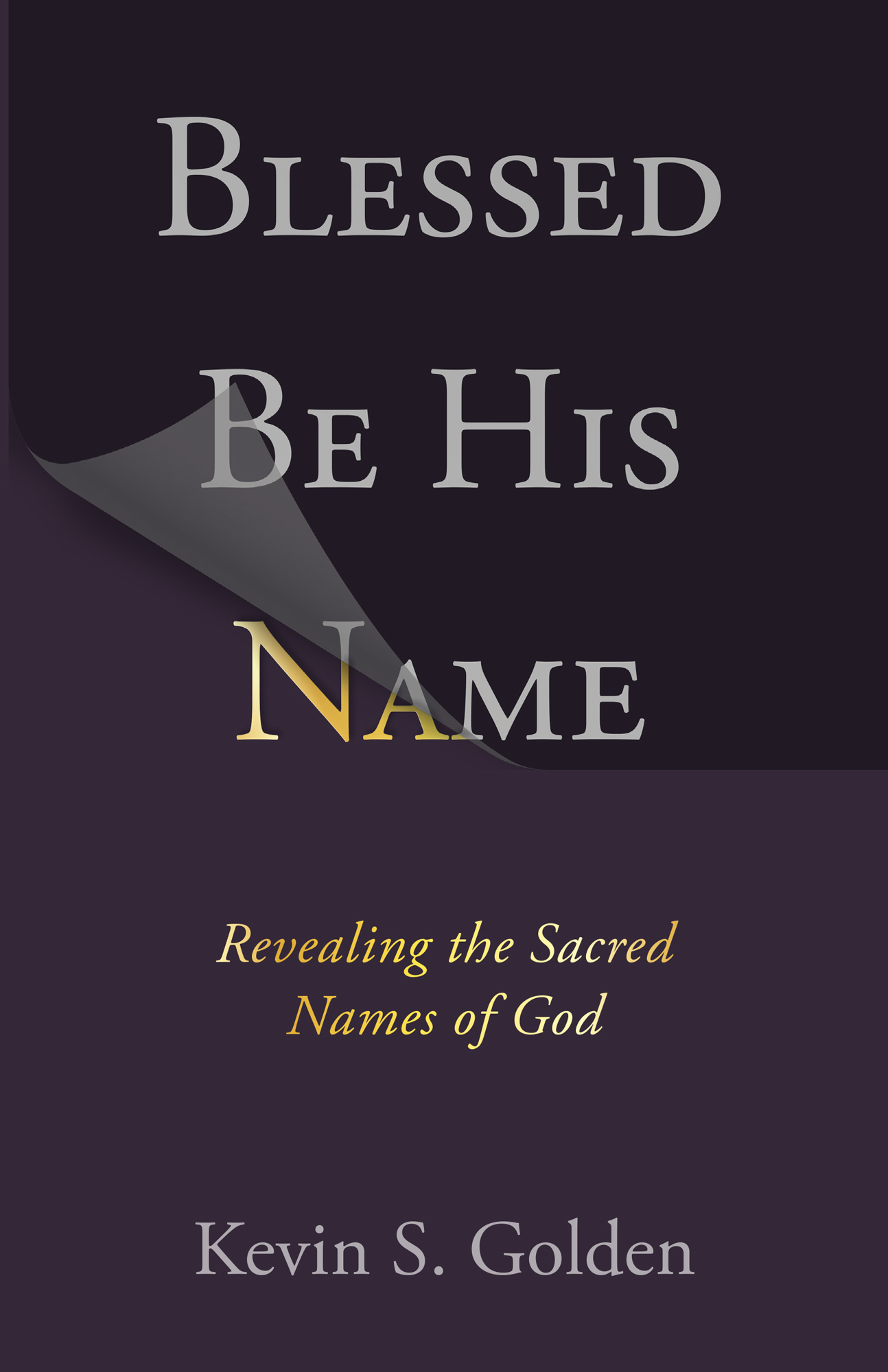 Blessed Be His Name: Revealing the Sacred Names of God - Concordia ...