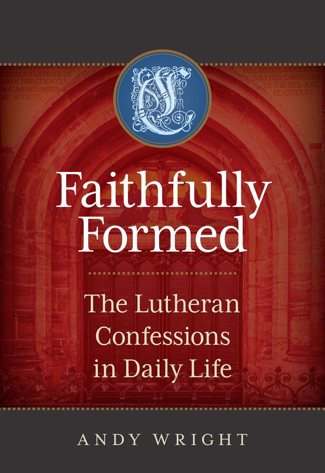Faithfully Formed: The Lutheran Confessions in Daily Life - Concordia ...