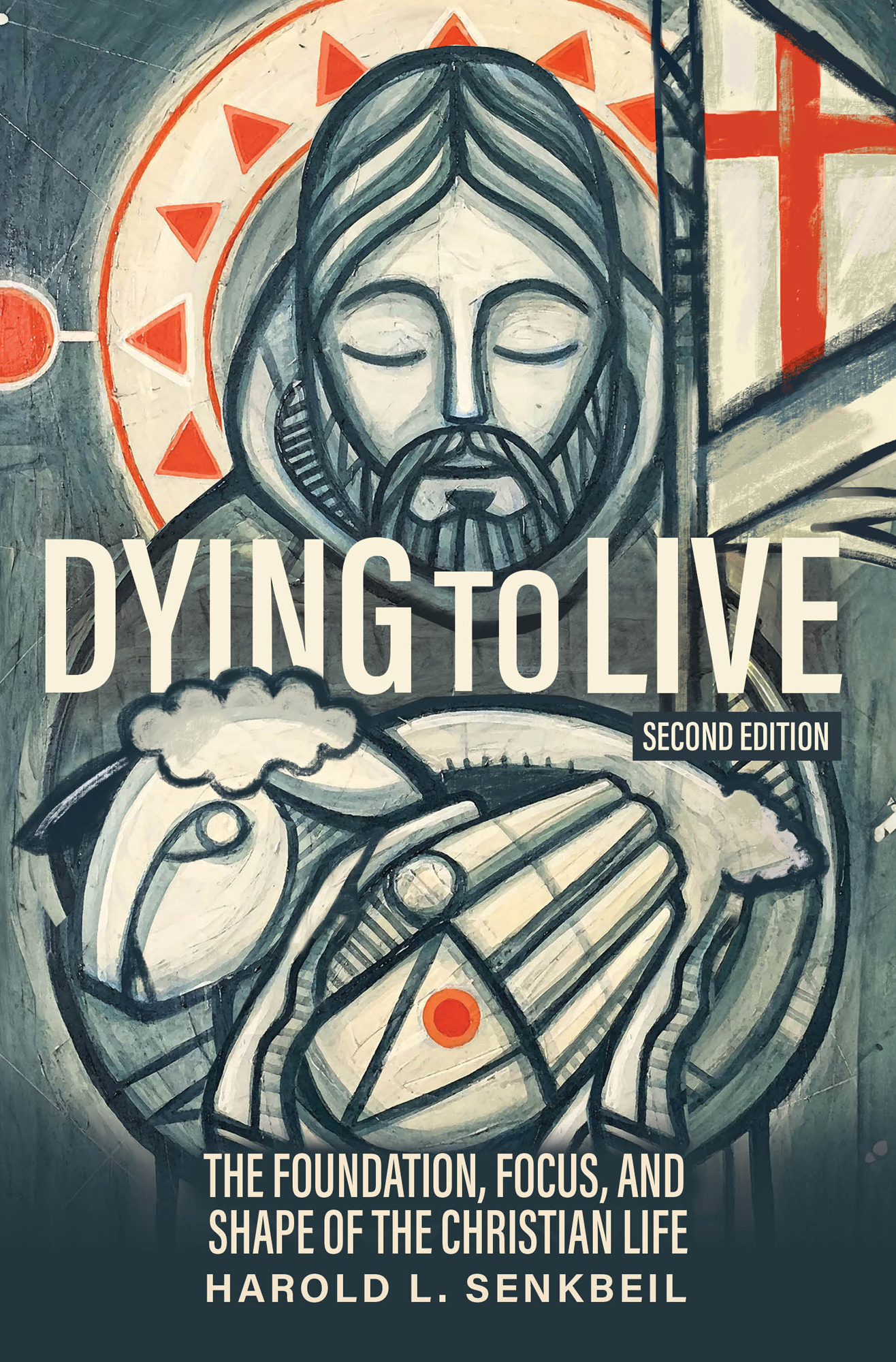 Dying to Live: The Foundation, Focus, and Shape of the Christian Life ...