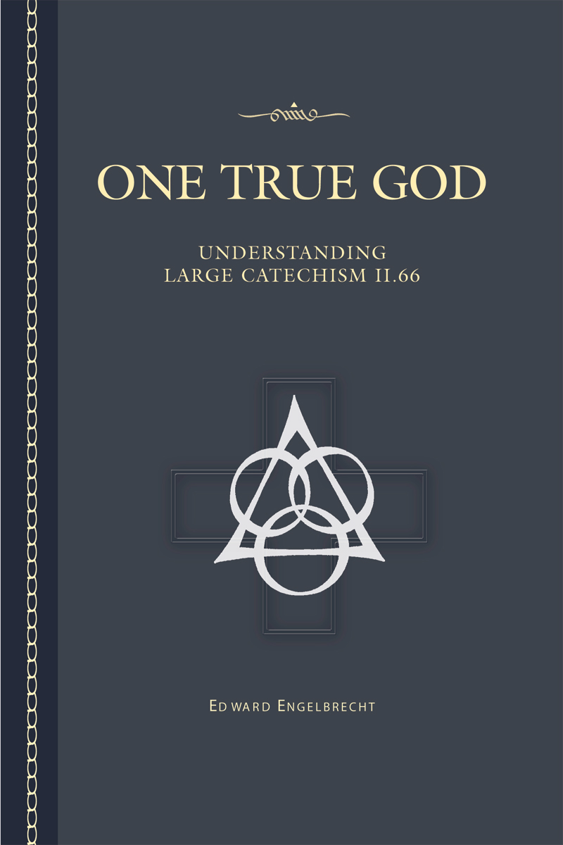 One True God: Understanding the Large Catechism: II 66 - Concordia ...