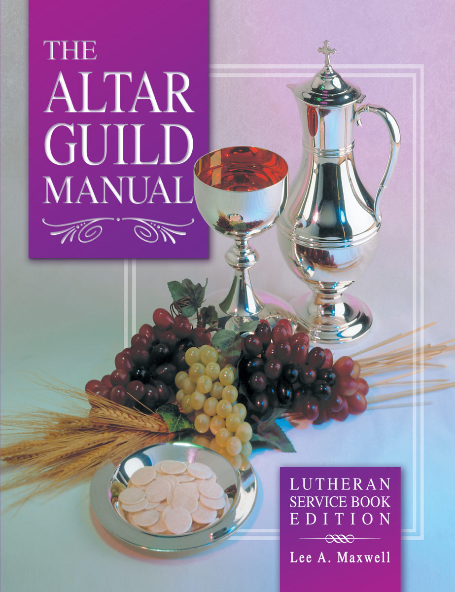 The Altar Guild Manual - Lutheran Service Book Edition - Concordia ...