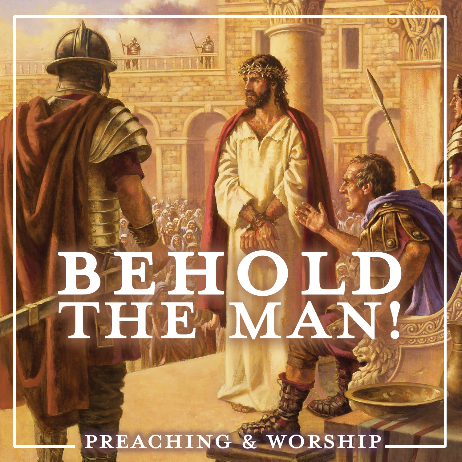Behold the Man! Resources for Lent-Easter Preaching and Worship ...