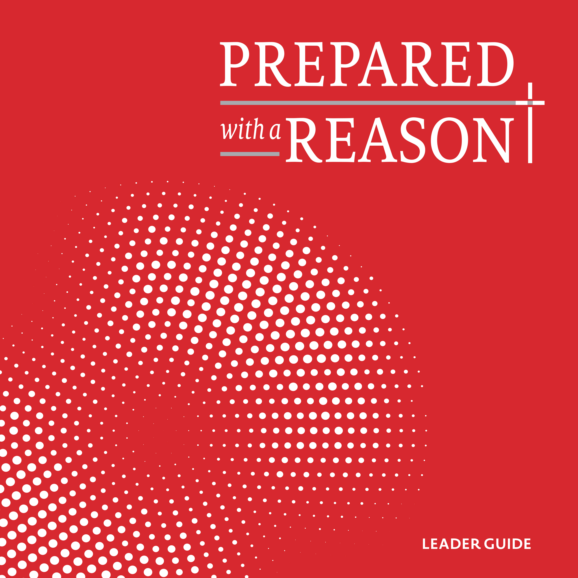 Prepared with a Reason Leaders Guide – Digital Edition - Concordia ...
