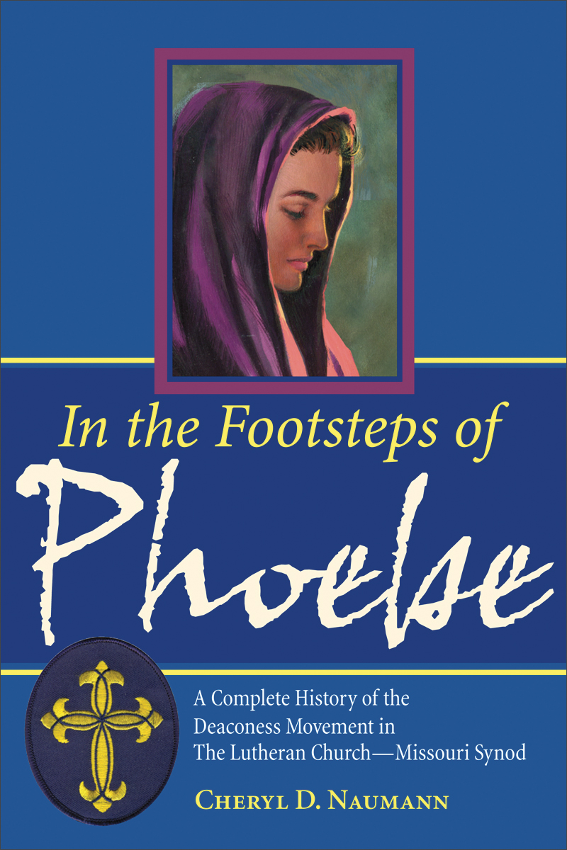 In the Footsteps of Phoebe: A Complete History of the Deaconess ...