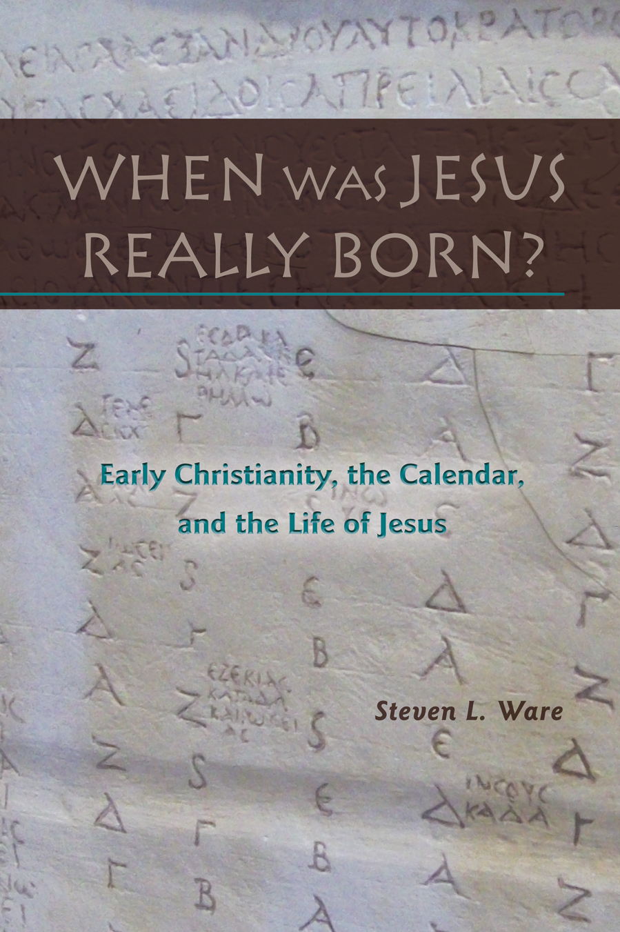 When Was Jesus Really Born? Early Christianity, the Calendar, and the ...