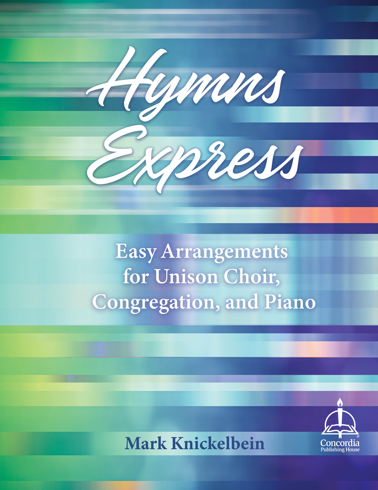 Hymns Express: Easy Arrangements for Unison Choir, Congregation, and ...