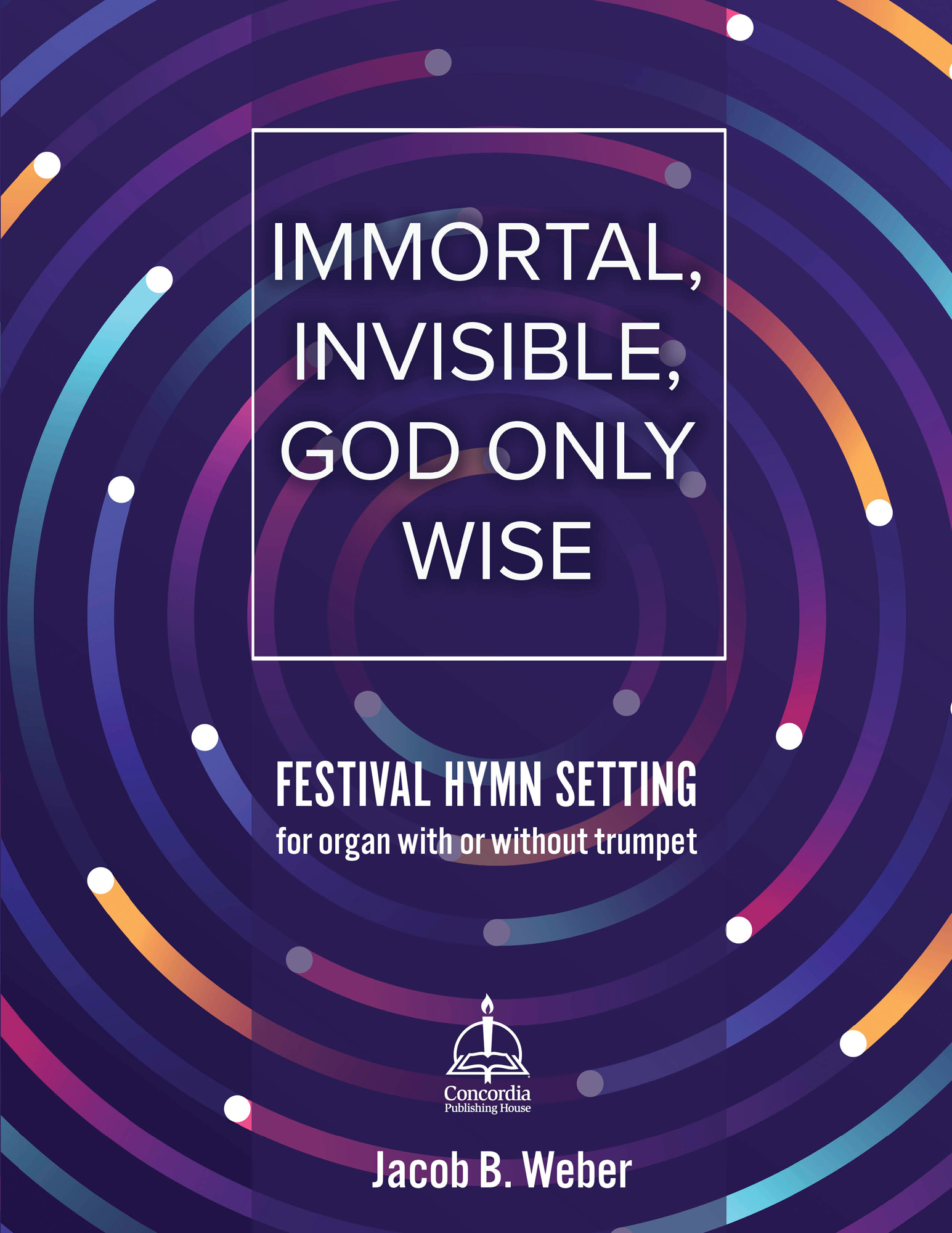 Immortal, Invisible, God Only Wise: Festival Hymn Setting - Concordia ...