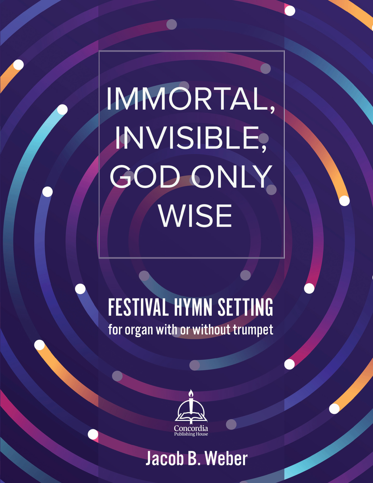 Immortal, Invisible, God Only Wise: Festival Hymn Setting ...
