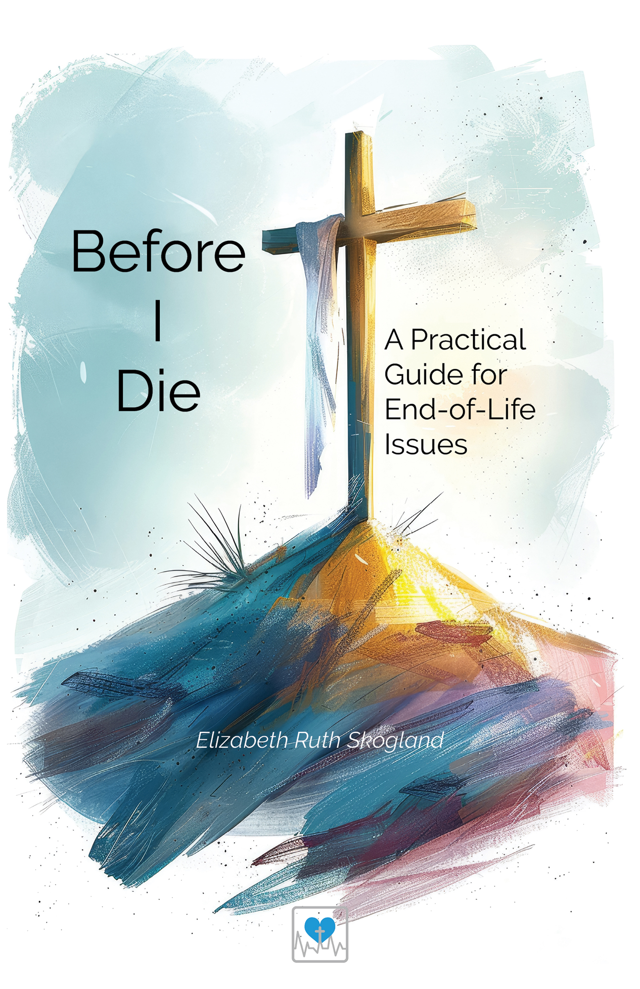 Before I Die – A Practical Guide to End-of-Life Issues - Concordia ...