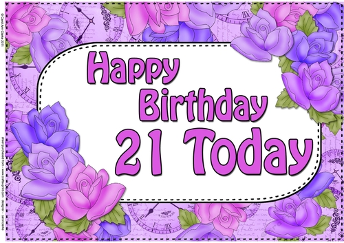 A4 Happy Birthday 21 TODAY Time for Roses Card Topper - CUP871566_359 ...