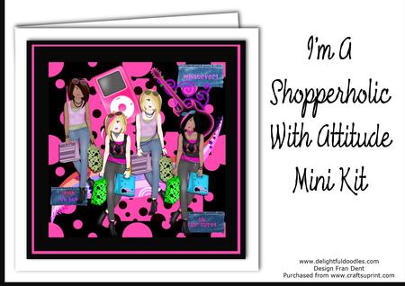 I'm a Shopperholic with Attitude Mini Kit - CUP430804_825 | Craftsuprint