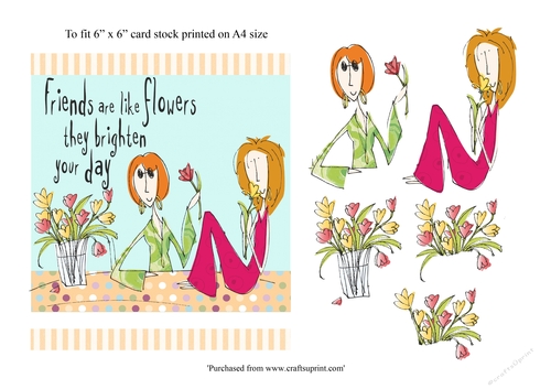 Friendship card Friends are like flowers... 6 x 6 topper card ...