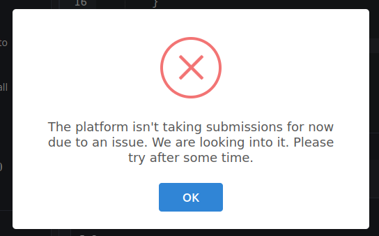 Not been able to Submit the code Says "The platform isn't taking submissions for now " - help ...
