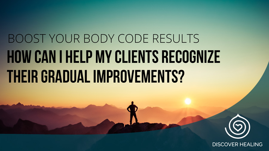What can I do to help my clients recognize their gradual improvements ...