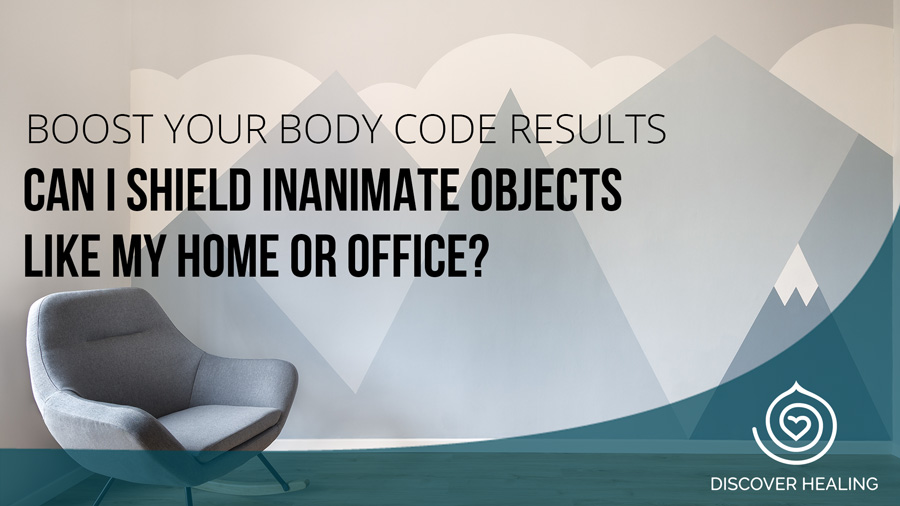 Can I shield inanimate objects like my home or office? - Discover Healing