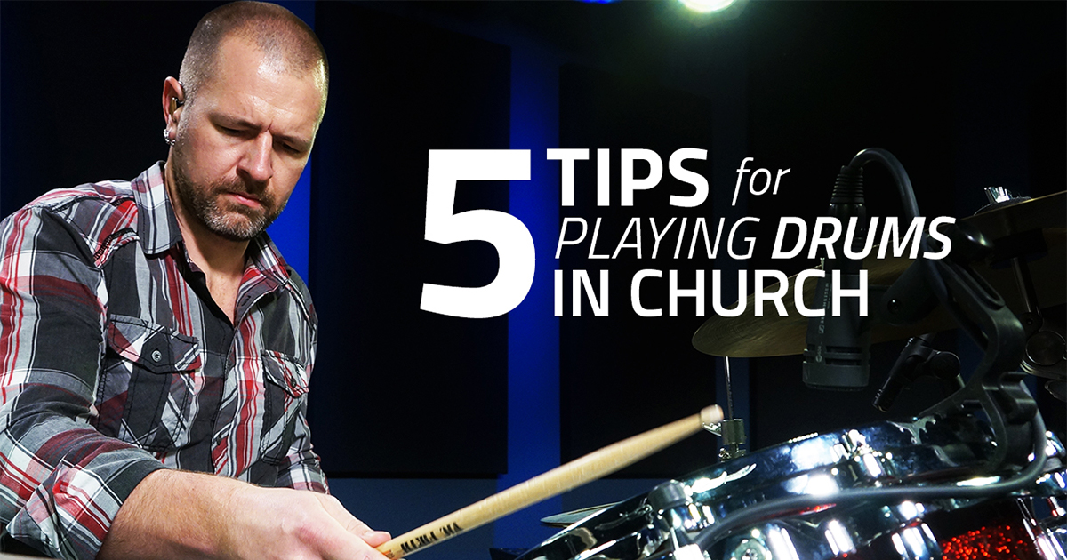 5 Tips For Playing Drums In Church