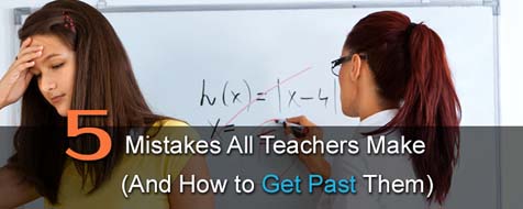 5 Mistakes All Teachers Make and How to Get Past Them