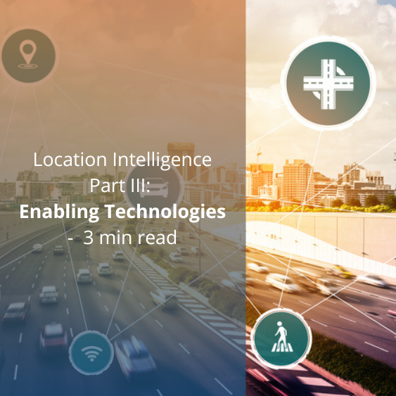Location Intelligence Part III: Enabling Technologies