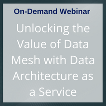 Webinar: Unlocking the Value of Data Mesh with Data Architecture as a Service