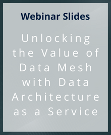 Slides: Unlocking the Value of Data Mesh with Data Architecture as a Service