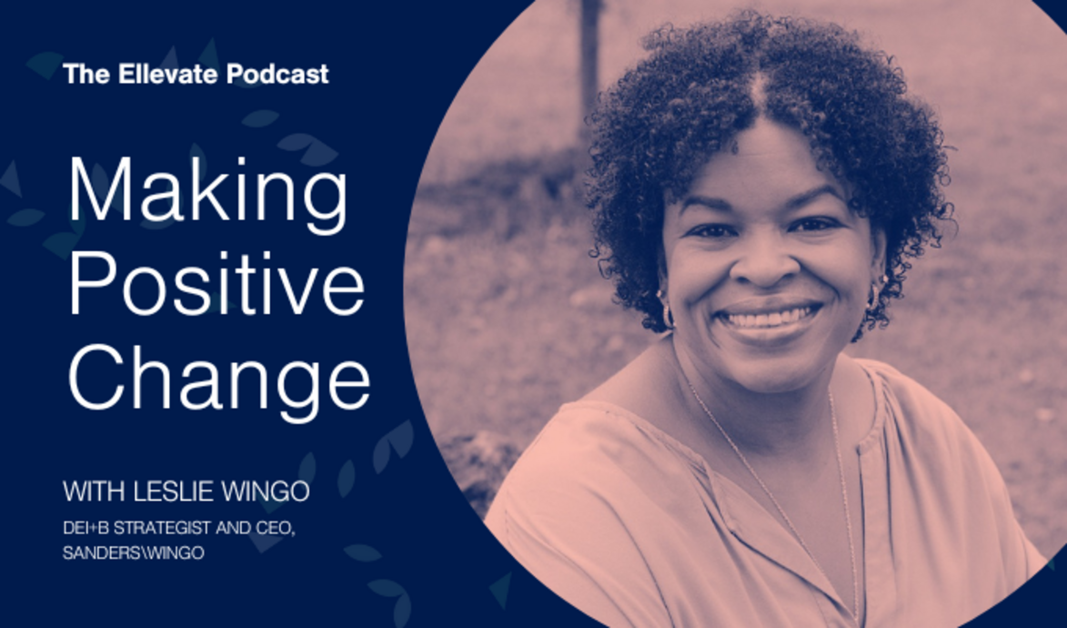 Making Positive Change, with Leslie Wingo | Ellevate