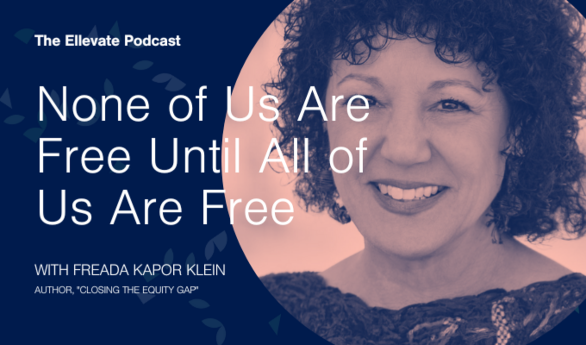 None of Us Are Free Until All of Us Are Free, with Freada Kapor Klein ...