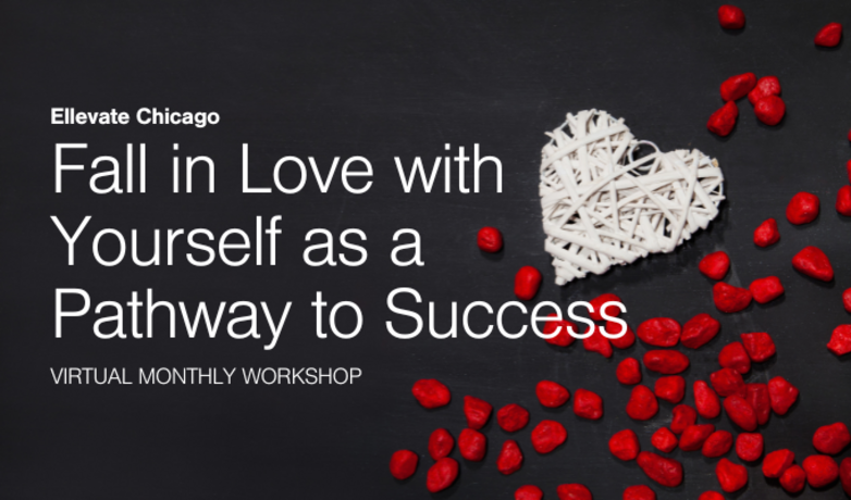 Chicago Virtual Monthly Workshop: Fall in Love with Yourself as a Pathway to Success | Ellevate