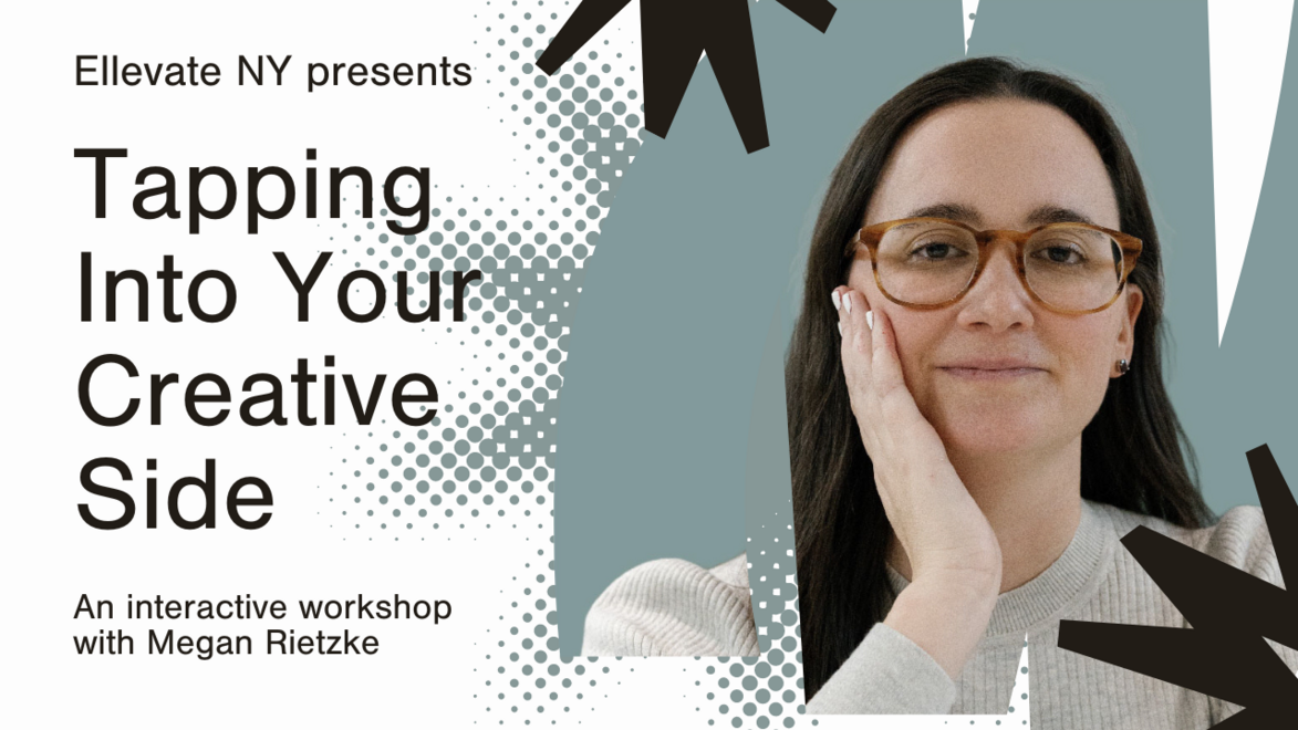 NEW DATE: Tapping Into Your Creative Side | Ellevate
