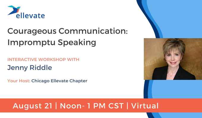 Interactive Workshop: Courageous Communication for Impromptu Speaking | Ellevate