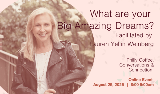 What are your Big Amazing Dreams? Networking facilitated by Lauren Yellin Weinberg | Ellevate