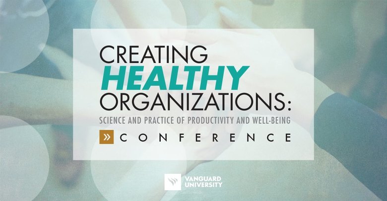 Creating Healthy Organizations Conference; Focus on Productivity and ...