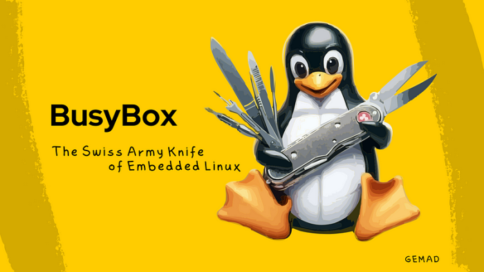 BusyBox; The Swiss Army Knife of Embedded Linux - George Emad