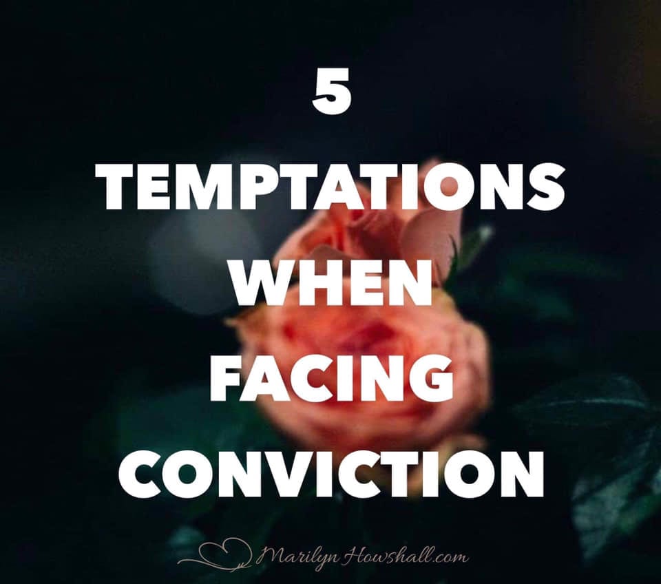 5 Temptations When Facing Conviction — Marilyn Howshall