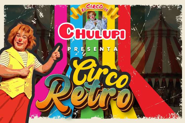 El Circo de Chulupi Show Retro | Circo Chulupi