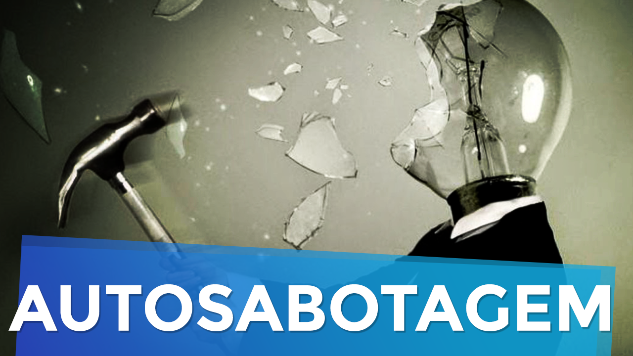 2 Razões que Vão te Levar à Autossabotagem | Erico Rocha Erico Rocha ...