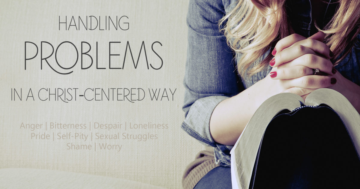 Handling Problems in a Christ-Centered Way | Faith Ministries Resources