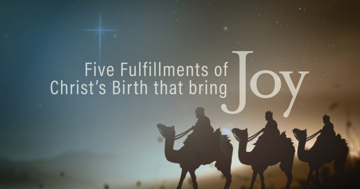 Five Fulfillments of Christ's Birth That Bring Joy | Faith Ministries ...