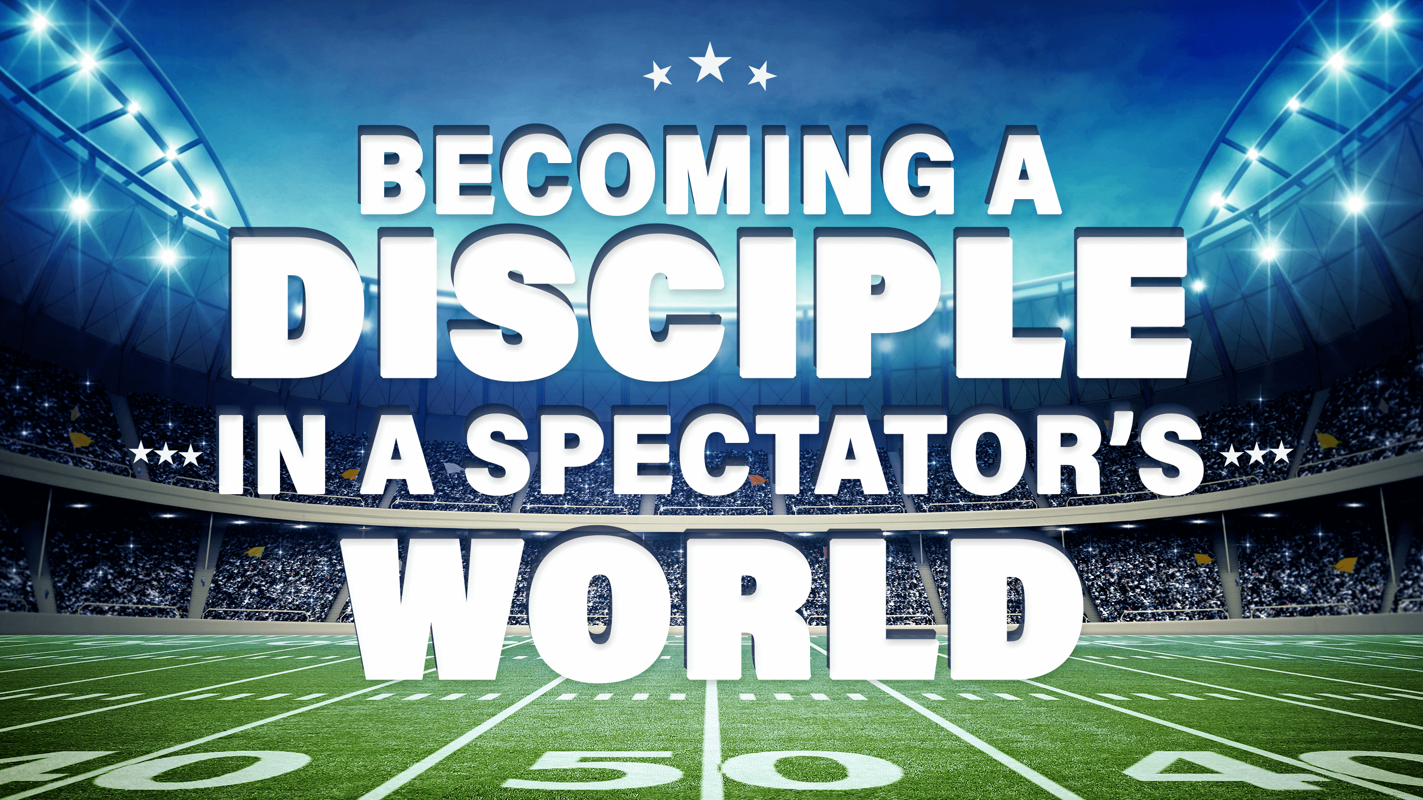 Becoming a Disciple in a Spectator’s World – Fayetteville Church of Christ