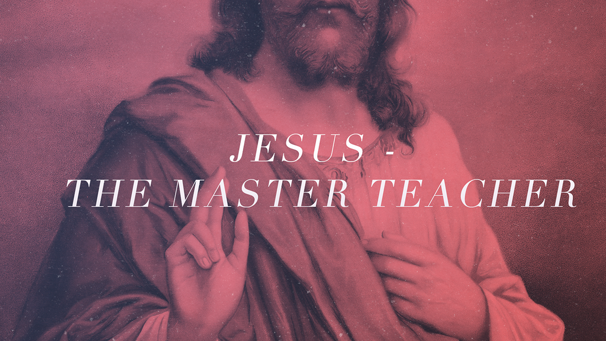 Jesus – The Master Teacher – Fayetteville Church of Christ