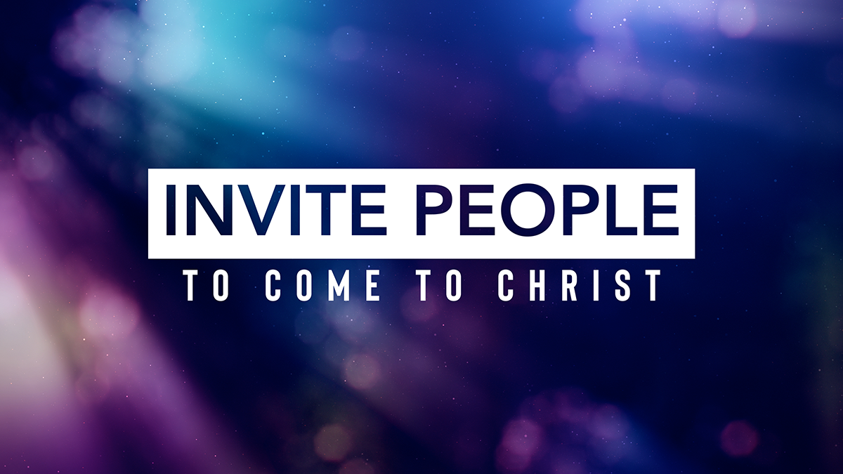 Invite People to Come to Christ – Fayetteville Church of Christ