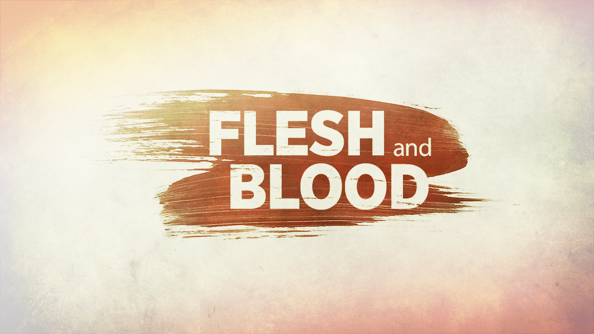 Flesh and Blood – Fayetteville Church of Christ